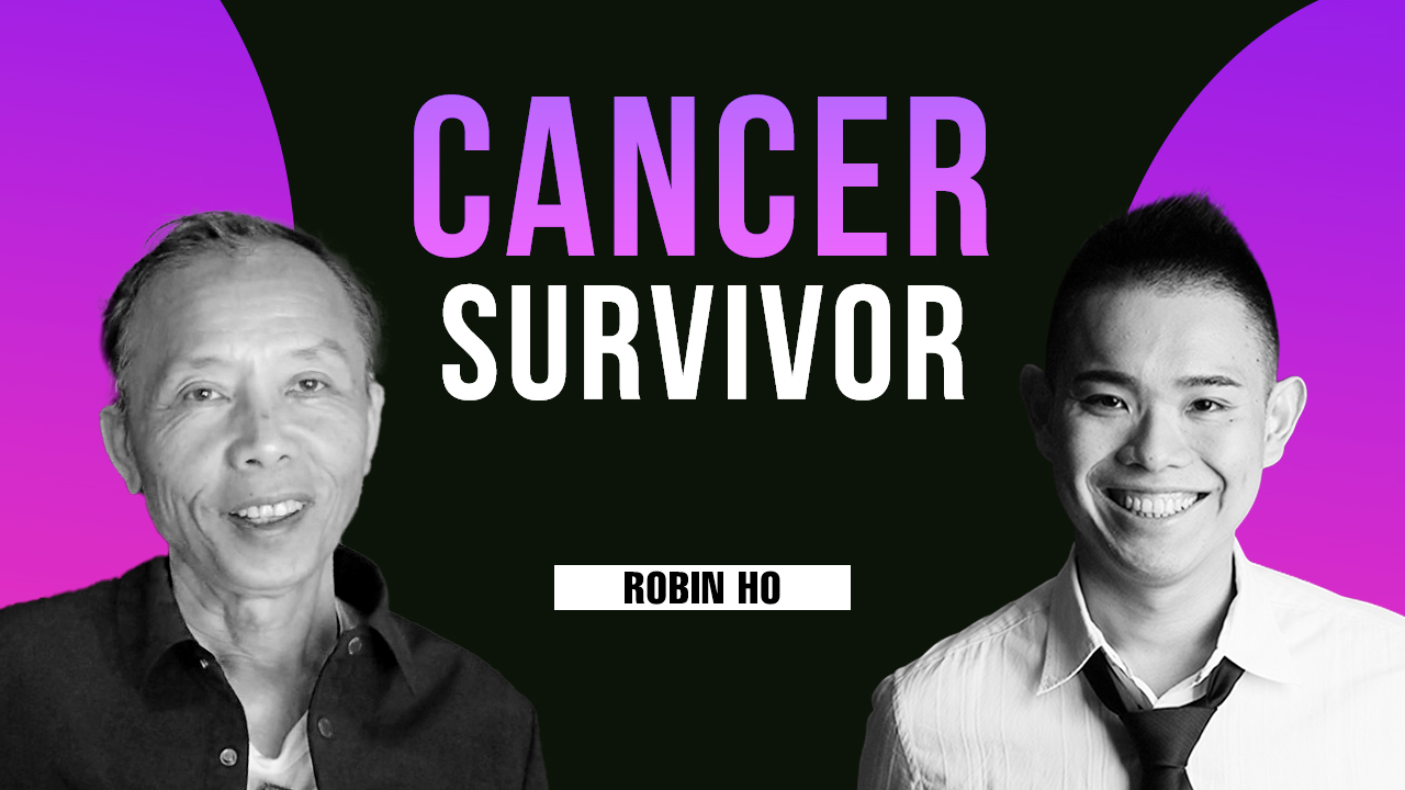 He Survived Stage 4 Cancer (With Robin Ho)